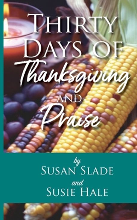 Thirty Days of Thanksgiving and Praise | Slade, Susan - 교보문고