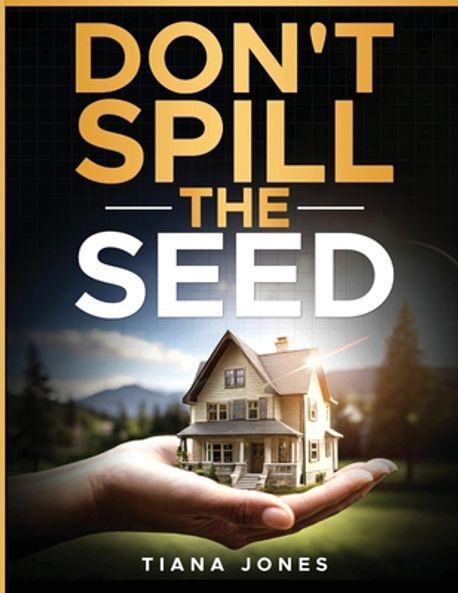 Don't Spill The Seed | Jones, Tiana - 교보문고