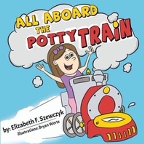 All Aboard the Potty Train | Szewczyk, Elizabeth F. - 교보문고