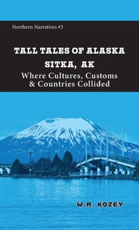 Tall Tales of Alaska Sitka AK | Kozey, W. R. - 교보문고