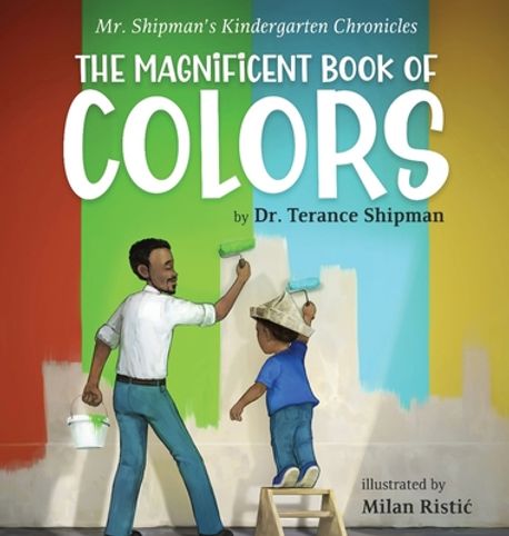 Mr. Shipman's Kindergarten Chronicles The Magnificent Book of Colors ...