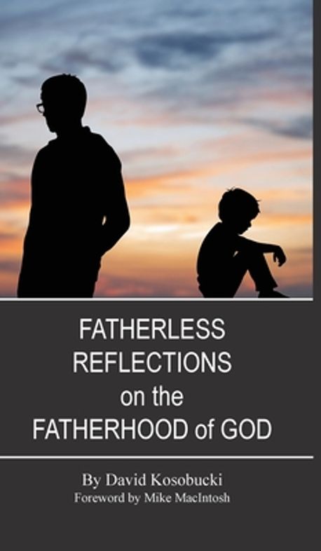 Fatherless Reflections on the Fatherhood of God | Kosobucki, David - 교보문고