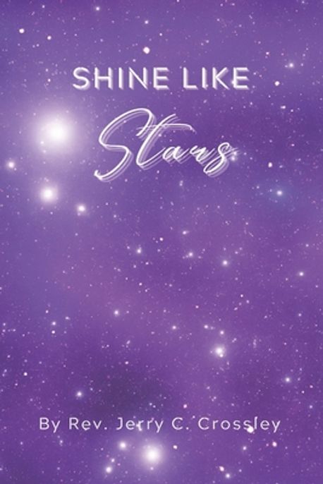 Shine Like Stars | Crossley, Jerry C. - 교보문고