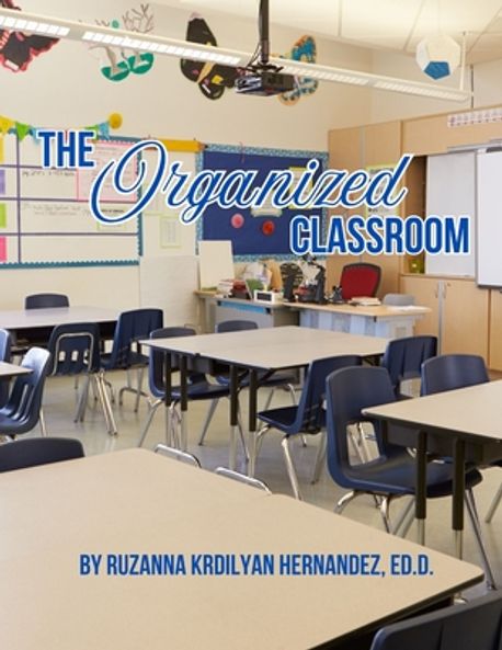 The Organized Classroom | Hernandez, Ed D. Ruzanna Krdilyan - 교보문고