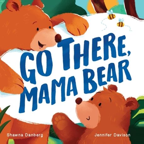 Go There, Mama Bear | Danberg, Shawna - 교보문고