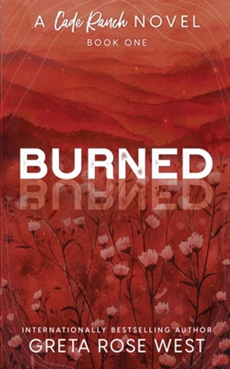 Burned - a Cade Ranch Special Edition (Book One) | West, Greta Rose - 교보문고