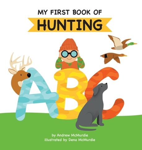 My First Book of Hunting ABC | McMurdie, Andrew - 교보문고