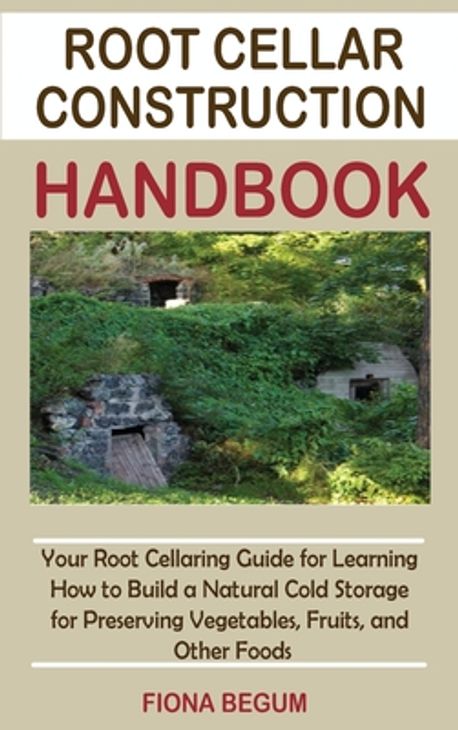 Root Cellar Construction Handbook | Begum, Fiona - 교보문고
