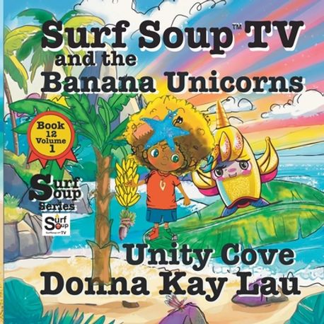 Surf Soup TV and the Banana Unicorns | Lau, Donna Kay - 교보문고