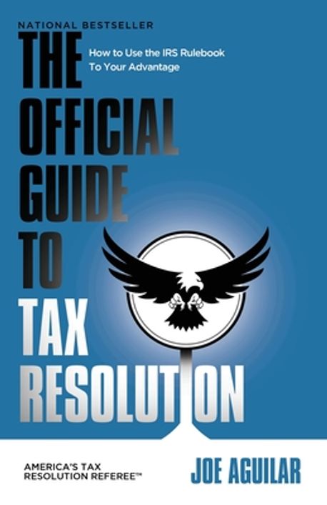 The Official Guide to Tax Resolution | Aguilar, Joe - 교보문고