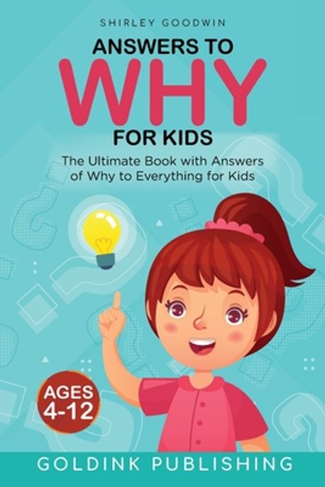 Answers to Why for Kids Ages 4 - 12 | Publishing, Goldink - 교보문고