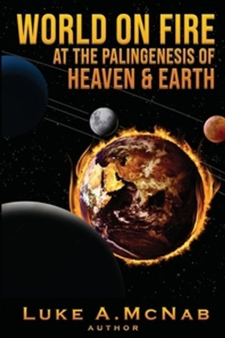 World on Fire at the Palingenesis of Heaven & Earth | McNab, Luke - 교보문고