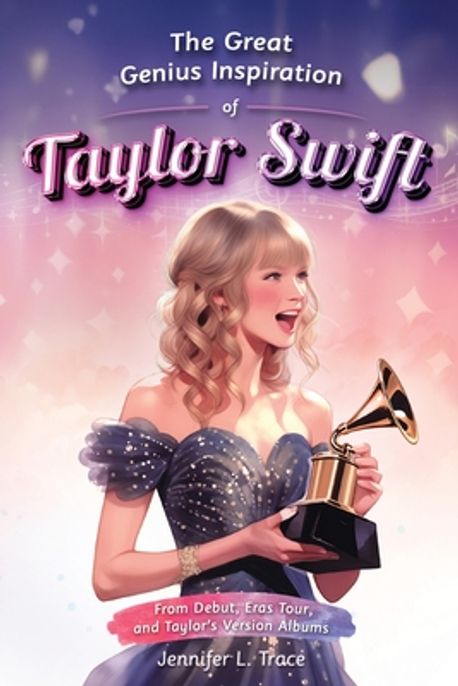 The Great Genius Inspiration of Taylor Swift | Trace, Jennifer L. - 교보문고