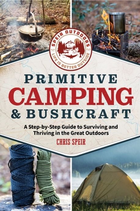 Primitive Camping and Bushcraft (Speir Outdoors) | Chris Speir - 교보문고