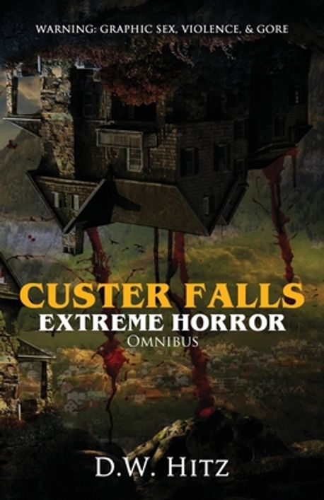 Custer Falls Extreme Horror Omnibus | Hitz, D. W. - 교보문고