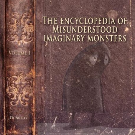 The Encyclopedia of Misunderstood Imaginary Monsters | Donnelly, Mark D. - 교보문고