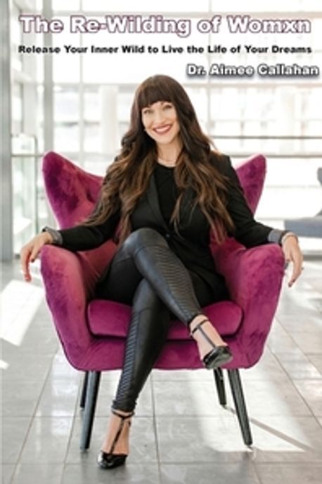 The Re-Wilding of Womxn | Aimee Callahan - 교보문고