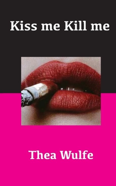 Kiss me Kill me | Wulfe, Thea - 교보문고