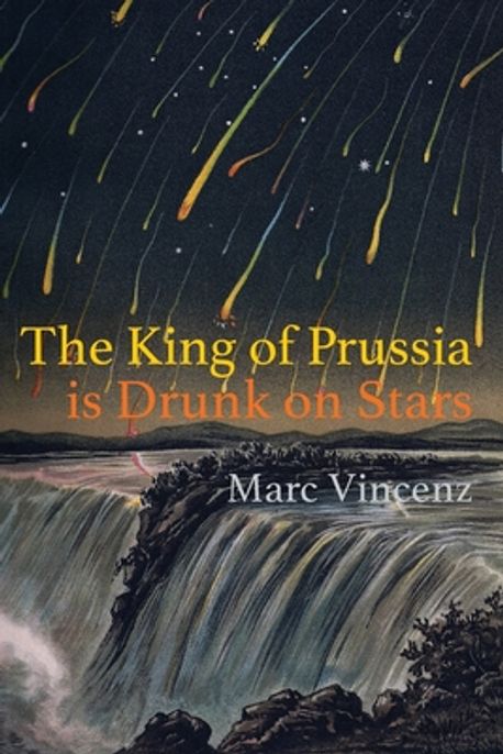 The King of Prussia is Drunk on Stars | Vincenz, Marc - 교보문고