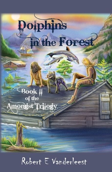 Dolphins in the Forest | Vanderleest, Robert E. - 교보문고