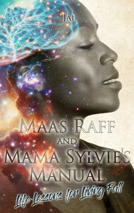 Maas Raff and Mama Sylvie's Manual Life Lessons for Living Full ...