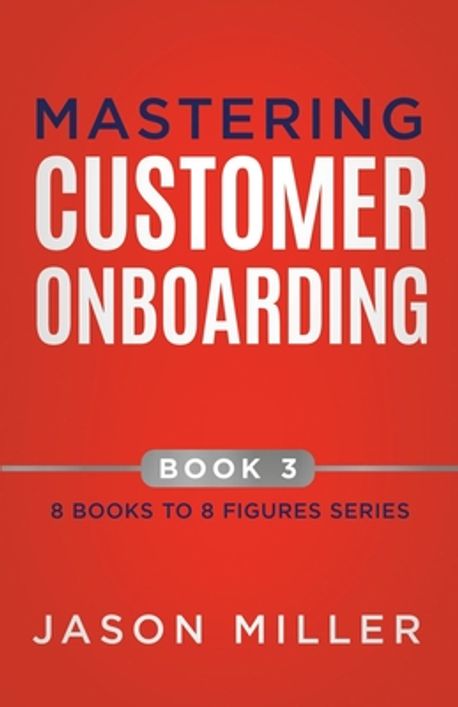 Mastering Customer Onboarding | Miller, Jason - 교보문고