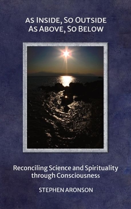 As Inside, So Outside; As Above, So Below | Aronson, Stephen - 교보문고