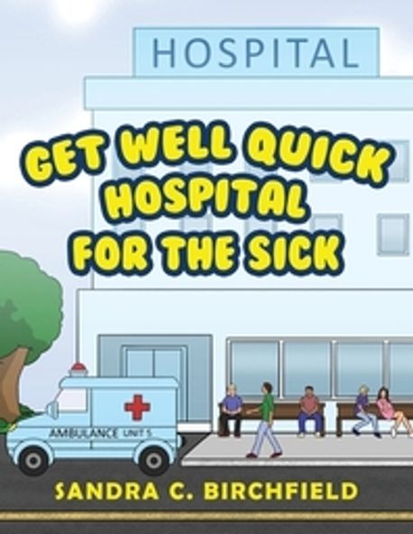 Get Well Quick, Hospital for the Sick | Birchfield, Sandra - 교보문고