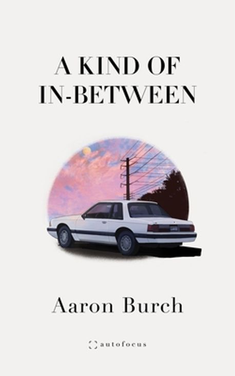 A Kind of In-Between | Burch, Aaron - 교보문고