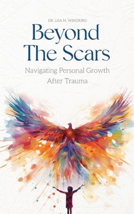 Beyond the Scars | Wineburg, Lisa M. - 교보문고