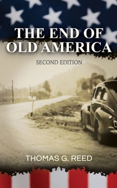 The End of Old America Second Edition | Reed, Thomas G. - 교보문고