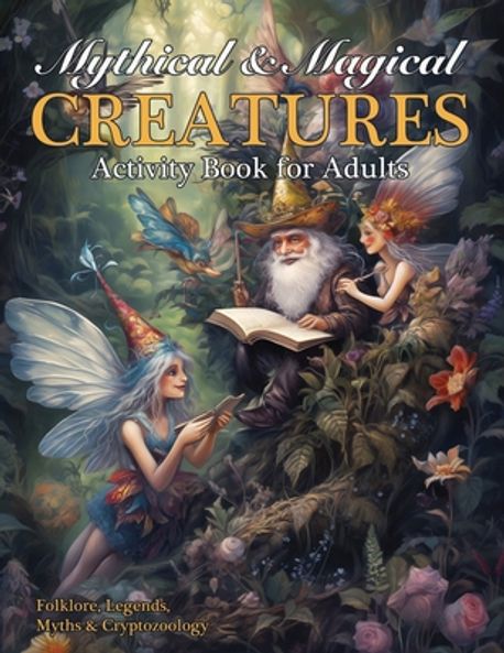 Mythical & Magical Creatures Activity Book for Adults | Kelsey, Nola Lee - 교보문고
