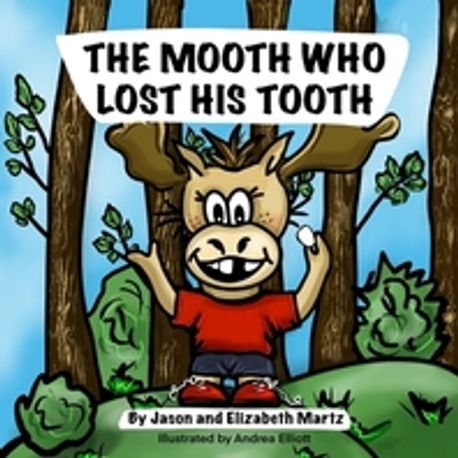 The Mooth Who Lost His Tooth | Martz, Elizabeth - 교보문고