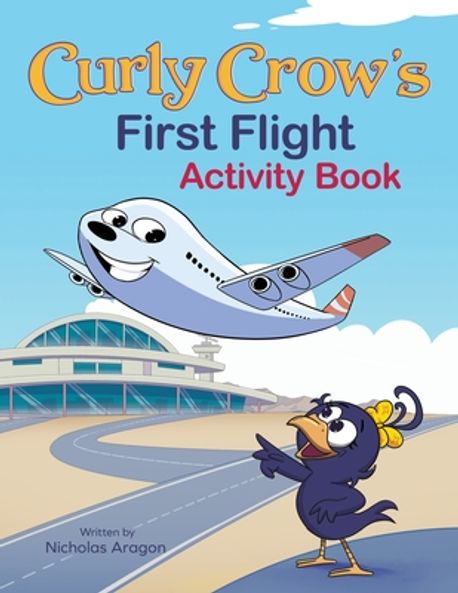 Curly Crow's First Flight Activity Book | Aragon, Nicholas - 교보문고