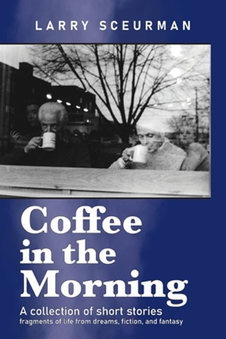 Coffee in the Morning, a collection of short stories | Sceurman, Larry - 교보문고
