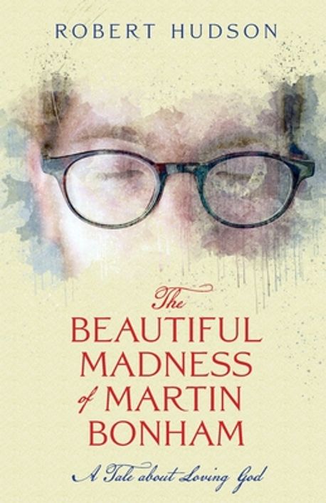 The Beautiful Madness of Martin Bonham | Hudson, Robert - 교보문고