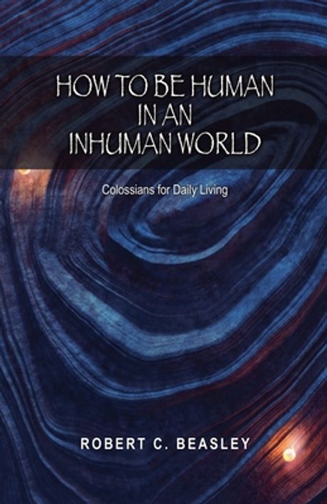 How to Be Human in an Inhuman World | Beasley, Robert C. - 교보문고