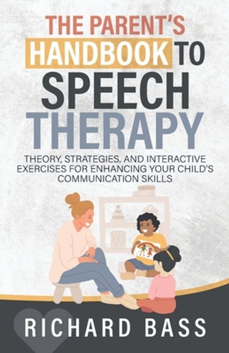 The Parent's Handbook to Speech Therapy | Bass, Richard - 교보문고