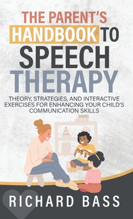 The Parent's Handbook to Speech Therapy | Bass, Richard - 교보문고