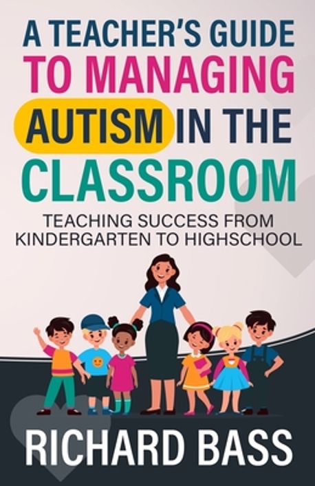 A Teacher's Guide to Managing Autism in the Classroom | Bass, Richard ...