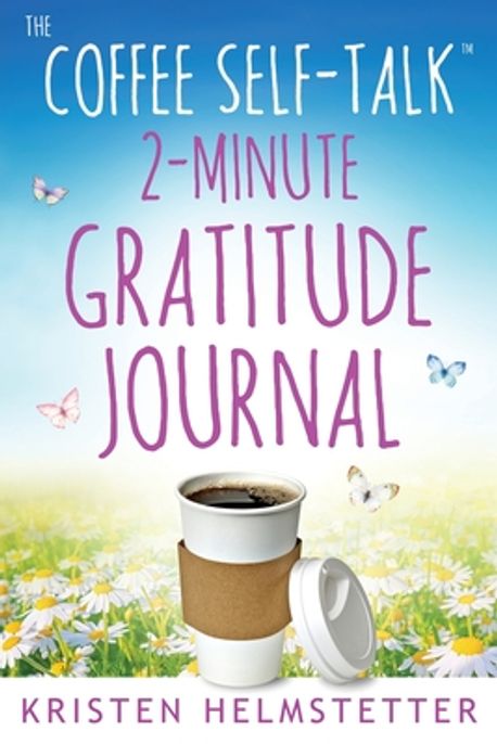 The Coffee Self-Talk 2-Minute Gratitude Journal | Kristen Helmstetter ...