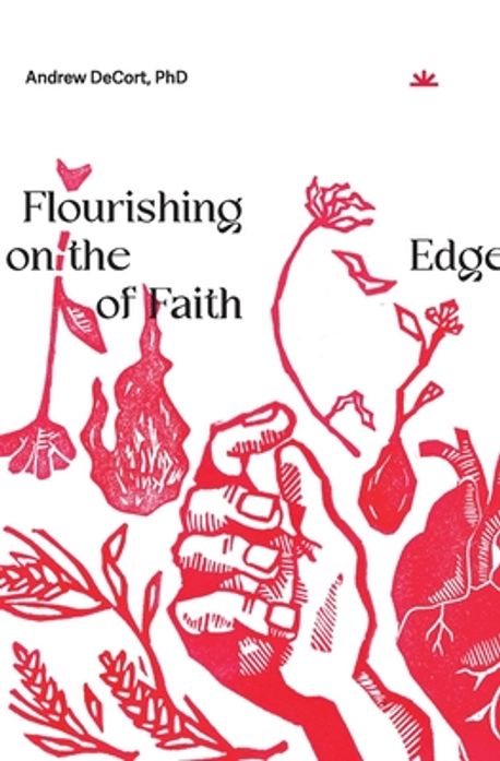 Flourishing on the Edge of Faith | Decort, Andrew - 교보문고