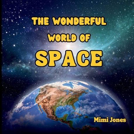 The Wonderful World of Space | Jones, Mimi - 교보문고