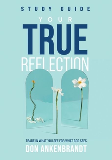 Your True Reflection Study Guide | Ankenbrandt, Don - 교보문고