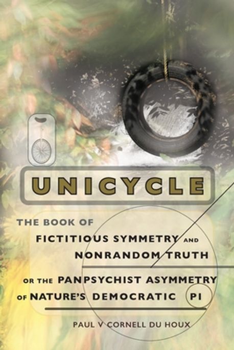 Unicycle, the Book of Fictitious Symmetry and Nonrandom Truth, or the ...