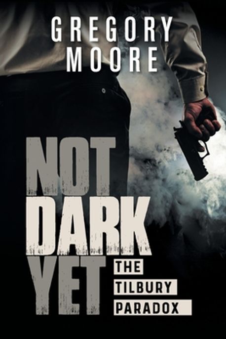 Not Dark Yet | Moore, Gregory - 교보문고