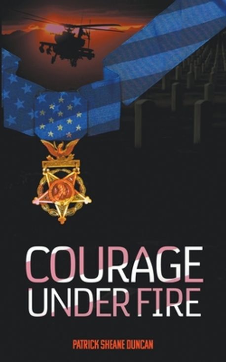 Courage Under Fire | Duncan, Patrick Sheane - 교보문고