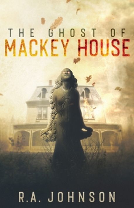 The Ghost of Mackey House | Johnson, R. a. - 교보문고