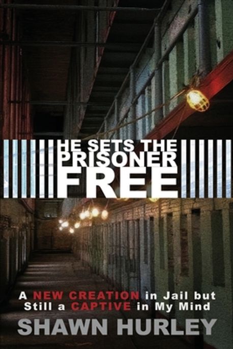 He Sets the Prisoner Free | Hurley, Shawn - 교보문고