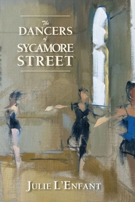 The Dancers of Sycamore Street | L'Enfant, Julie - 교보문고